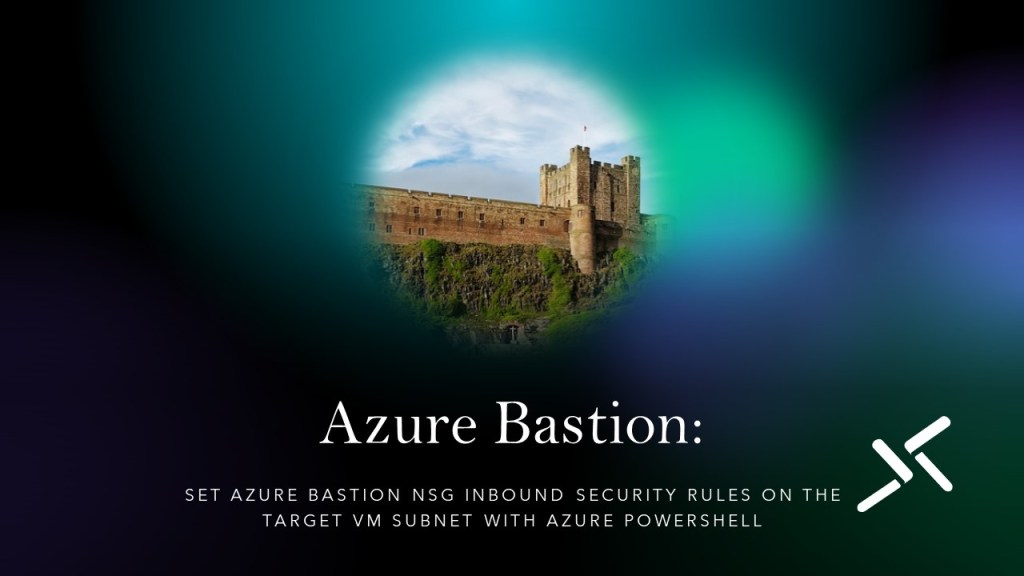 Azure Bastion: Set Azure Bastion NSG Inbound security rules on the ...