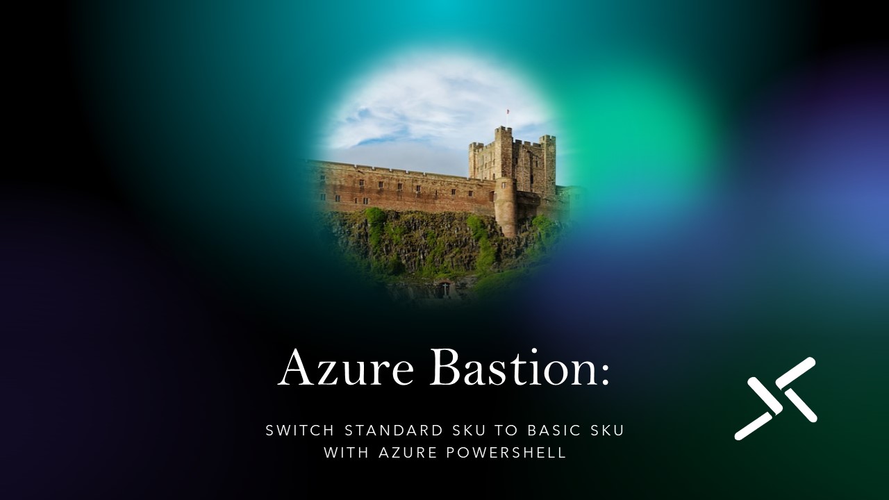 Azure Bastion: Switch Standard SKU to Basic SKU with Azure PowerShell ...
